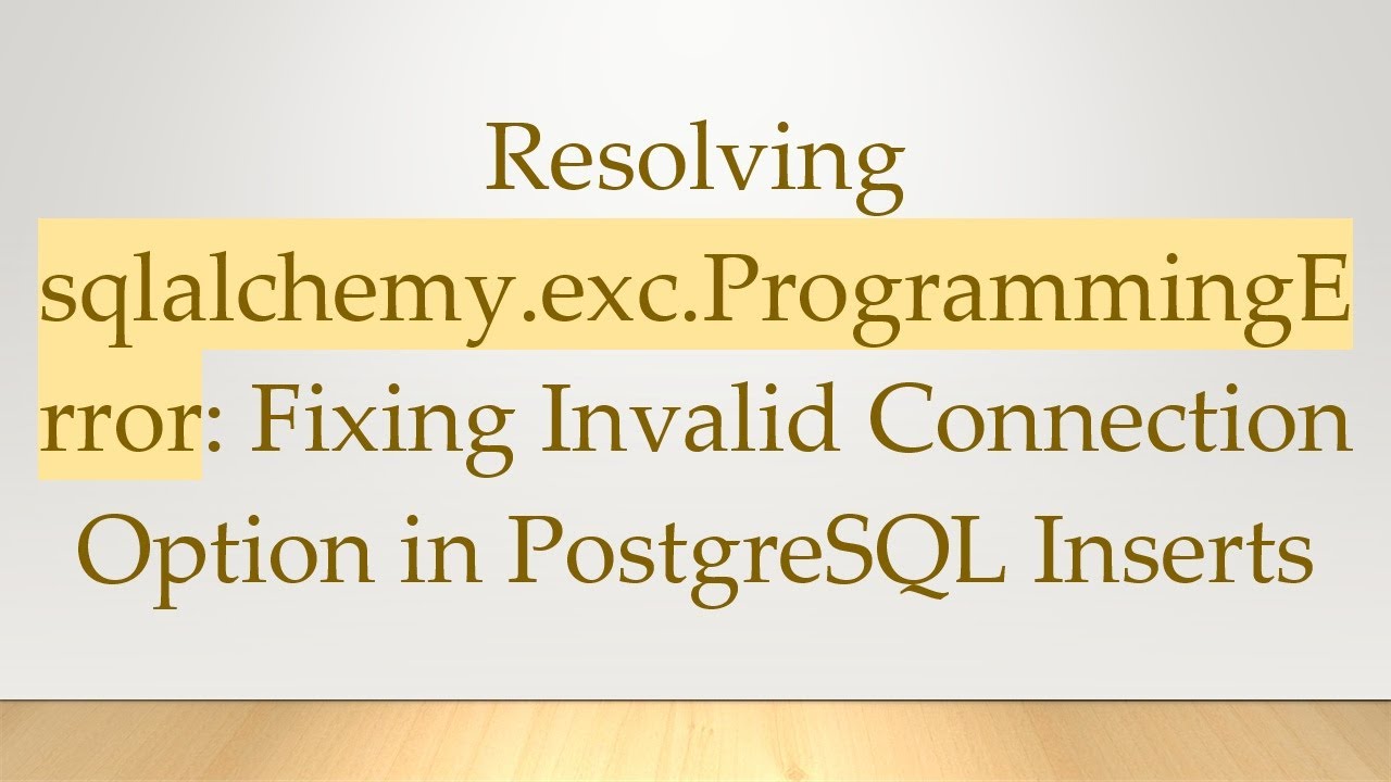 Resolving sqlalchemy.exc.ProgrammingError: Fixing Invalid Connection Option in PostgreSQL Inserts