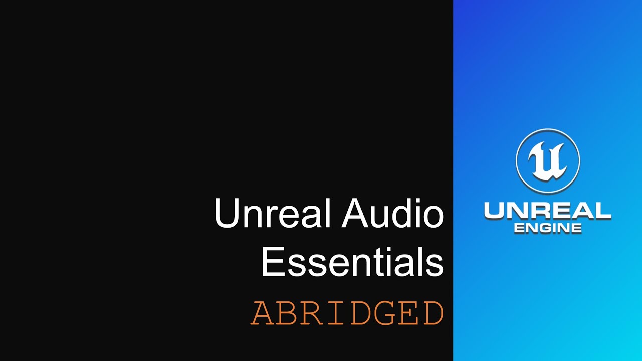 Unreal Audio Essentials (Abridged)