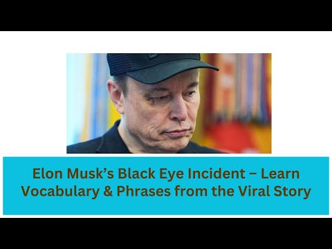 Elon Musk’s Black Eye Incident – Learn Vocabulary & Phrases from the Viral Story