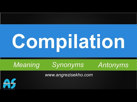 Compilation Meaning in English Urdu Hindi, Synonyms of Compilation, Antonyms of Compilation