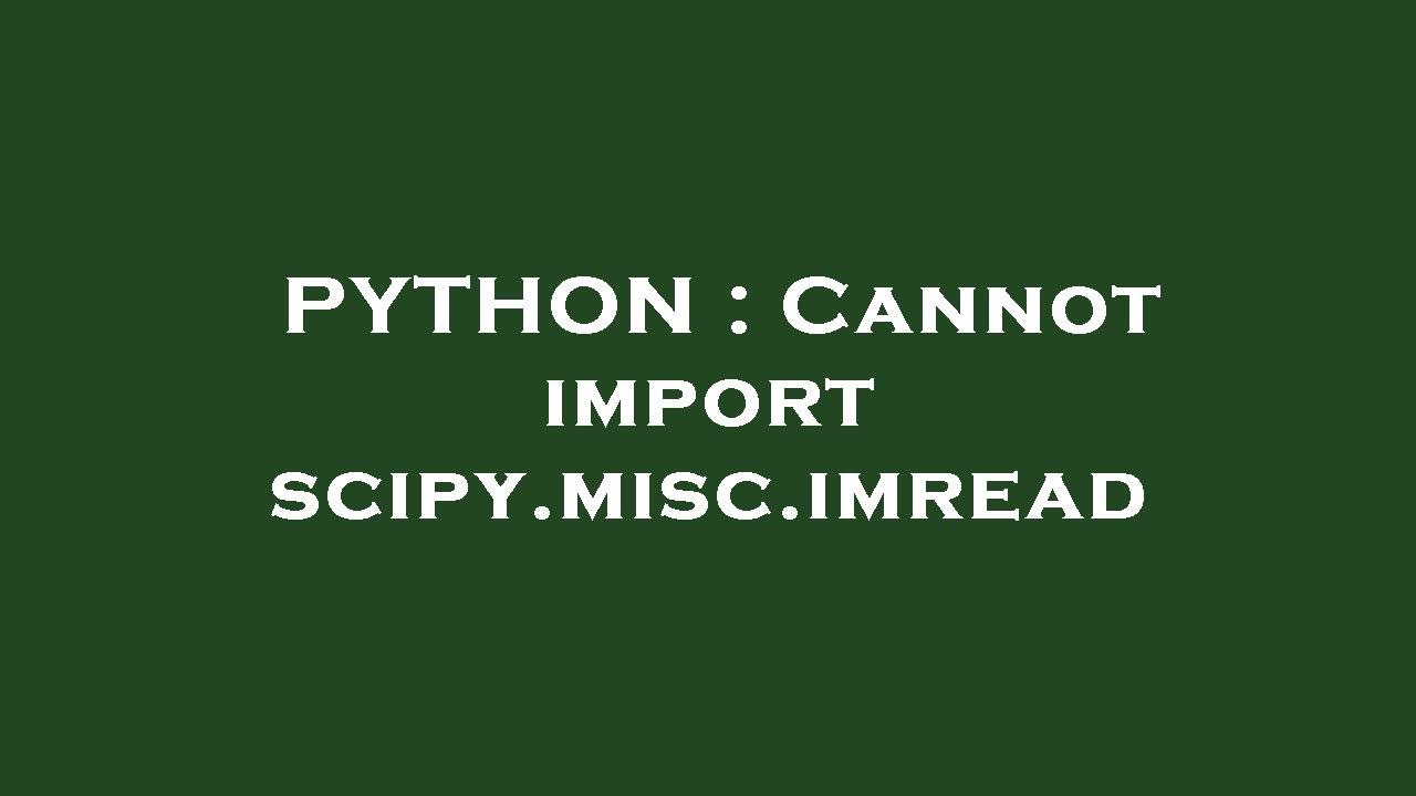 PYTHON : Cannot import scipy.misc.imread