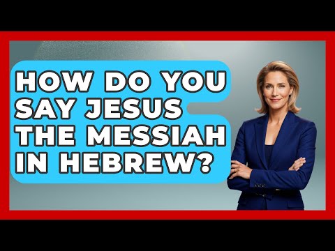 How Do You Say Jesus The Messiah In Hebrew? - Jewish Teachings For All