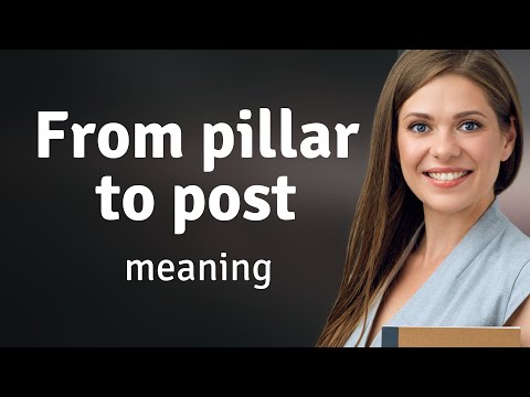 Understanding "From Pillar to Post"
