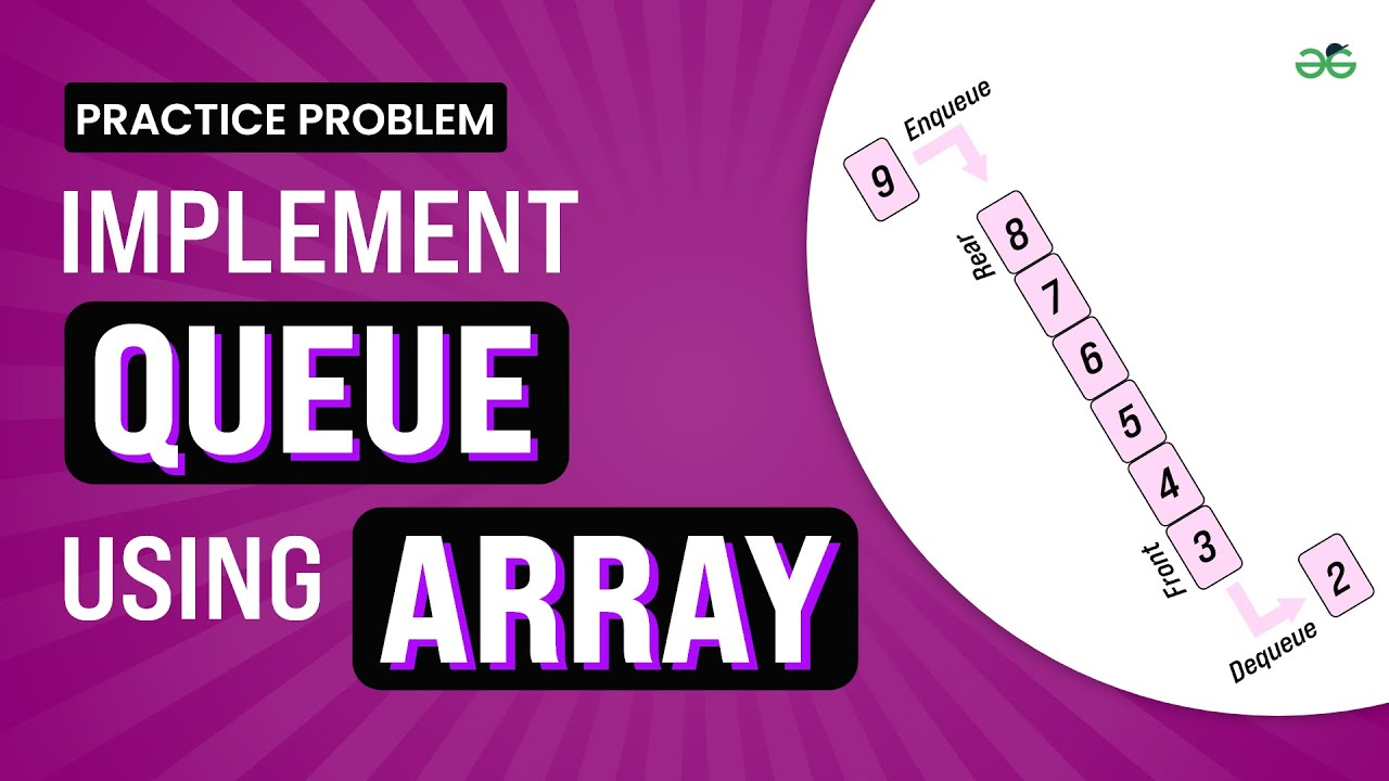 Implement Queue using array | School Practice Problem | GeeksforGeeks School