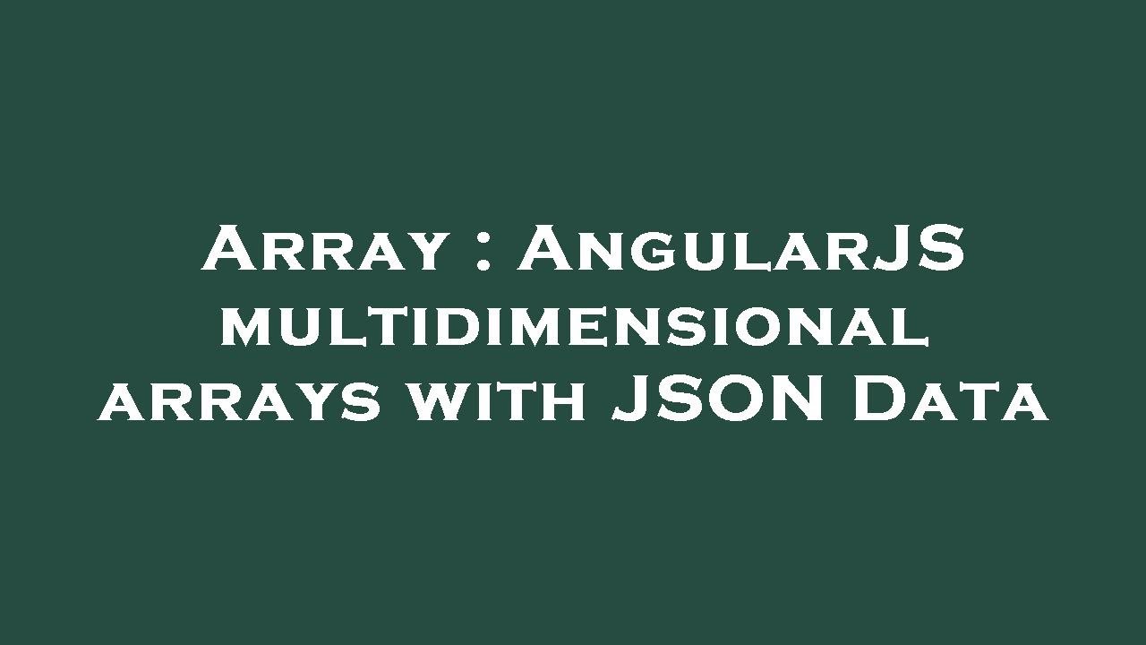 Array : AngularJS multidimensional arrays with JSON Data