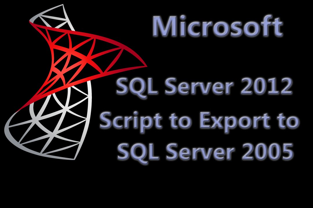 Microsoft SQL Server 2012 Export to SQL Server 2005 @SQLServer @sqltechcenter
