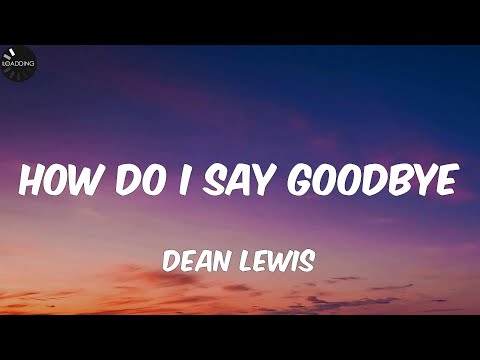 Dean Lewis- How Do I Say Goodbye (Lyrics)
