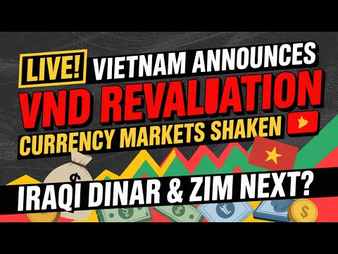 ๐จ LIVE! Vietnam Announces VND Revaluation ๐ฆ | Currency Markets Shaken ๐ช๏ธ | Iraqi Dinar & ZIM Next?