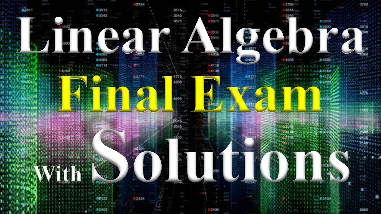Linear Algebra Final Exam With Solutions | Linear Algebra Final Exam Study Guide