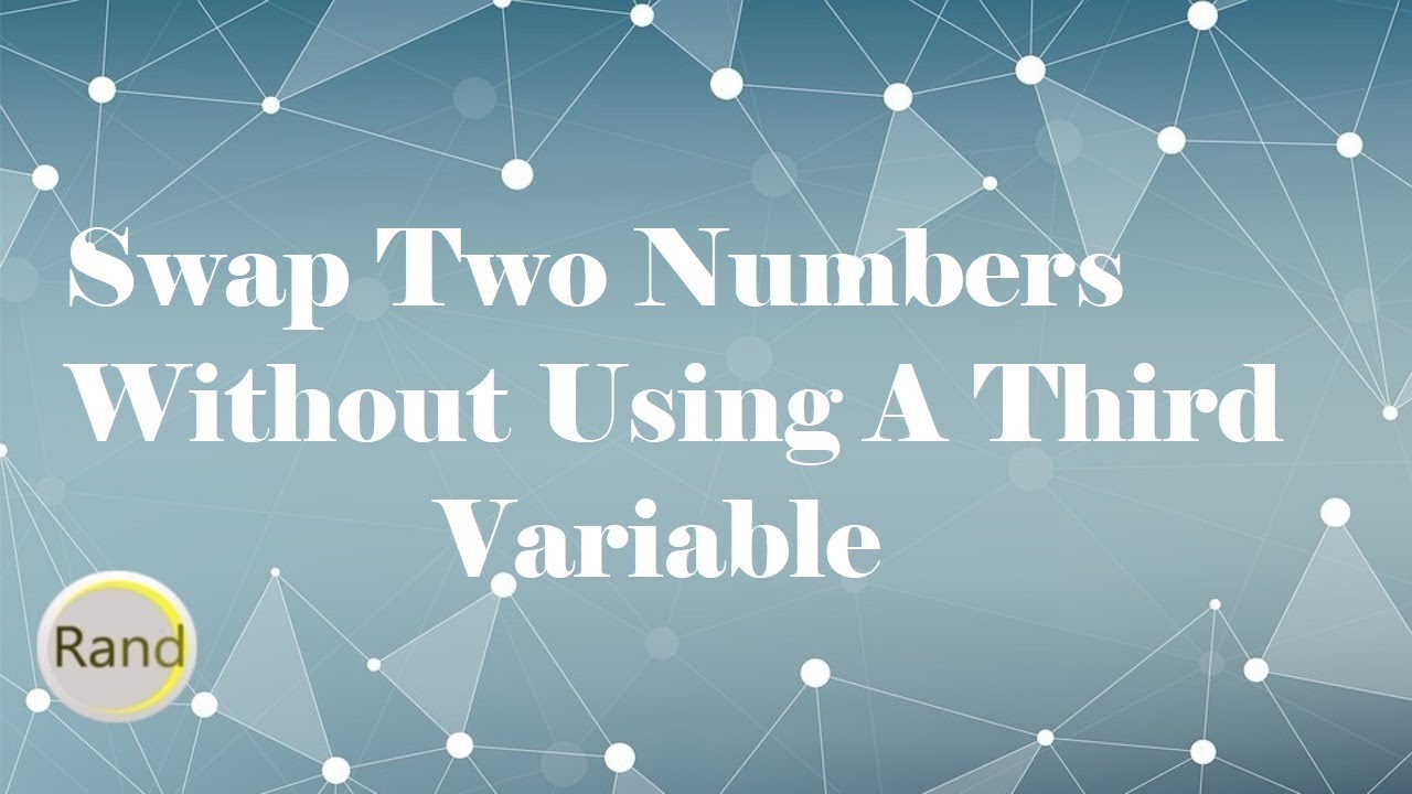 Swap Two Numbers Without Using A Third Variable