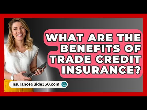 What Are The Benefits Of Trade Credit Insurance? - InsuranceGuide360.com
