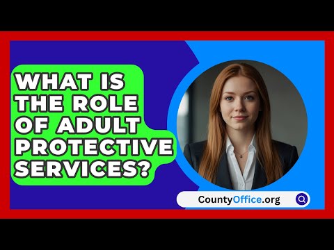 What Is The Role Of Adult Protective Services? - CountyOffice.org