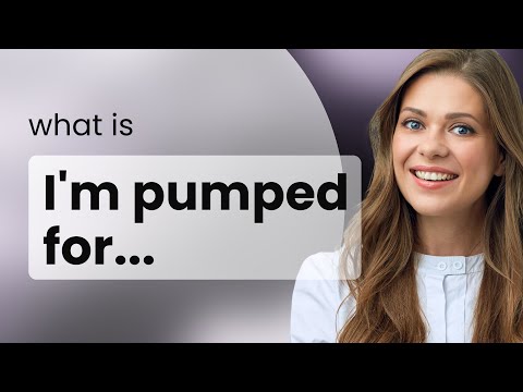 Pumped Up for Learning: Understanding "I'm pumped for..."