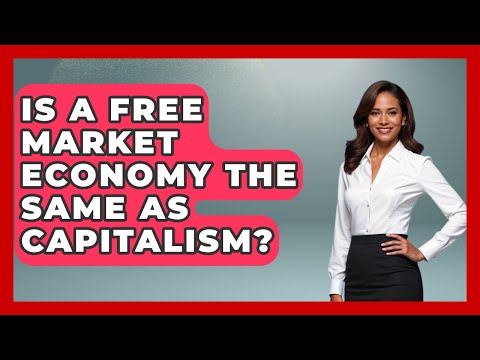 Is A Free Market Economy The Same As Capitalism? - The Geography Atlas