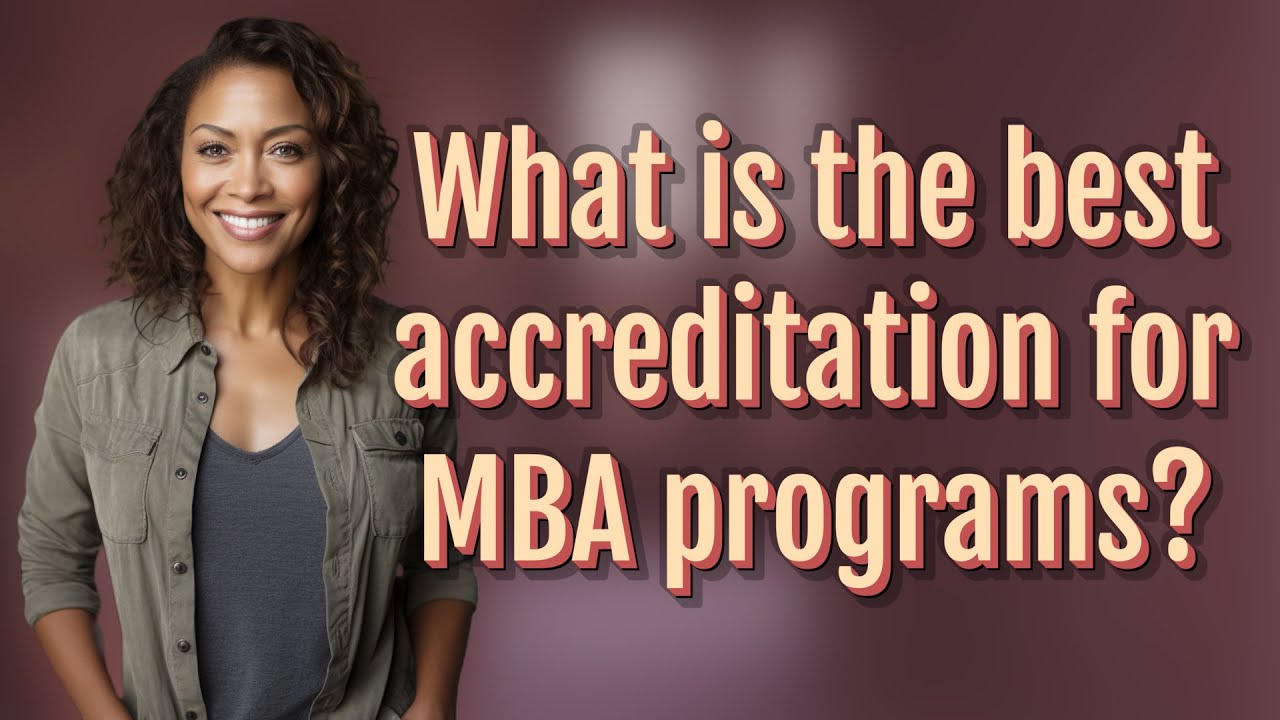 What is the best accreditation for MBA programs?