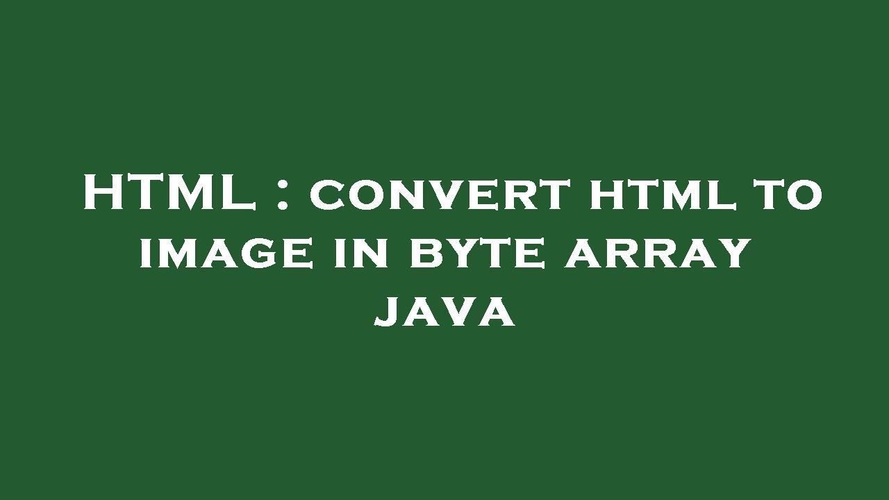 HTML : convert html to image in byte array java