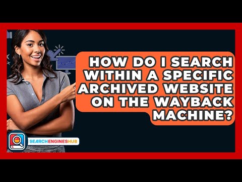 How Do I Search Within A Specific Archived Website On The Wayback Machine? - SearchEnginesHub.com