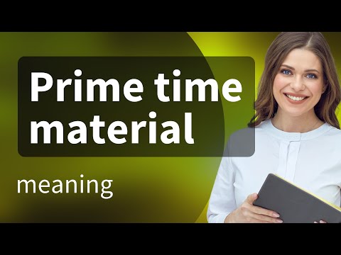 Unlocking the Meaning of "Prime Time Material"