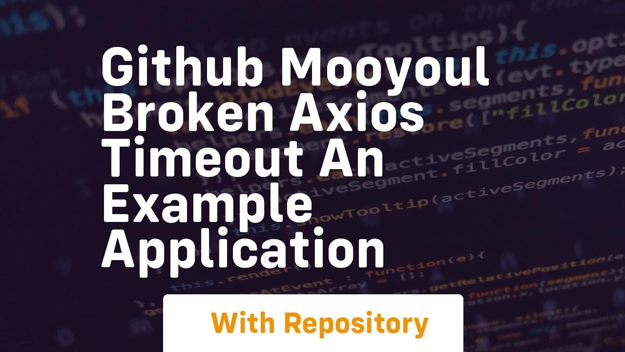 github mooyoul broken axios timeout an example application