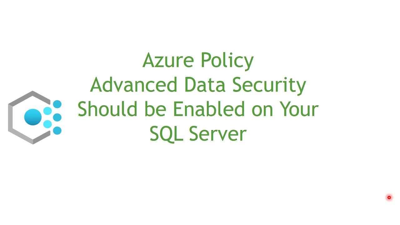 Advanced Data Security Should be Enabled on Your SQL Servers - Azure Policy