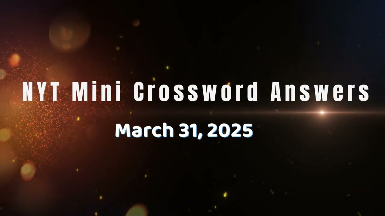 NYT Mini Crossword Answers – March 31, 2025 (New York Times) | nyt mini crossword today