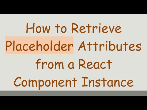 How to Retrieve Placeholder Attributes from a React Component Instance