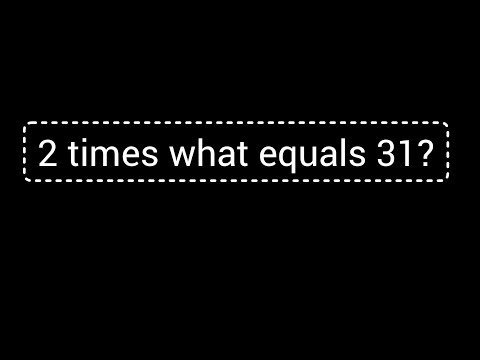 2 times what equals 31?||What times 2 is 31?