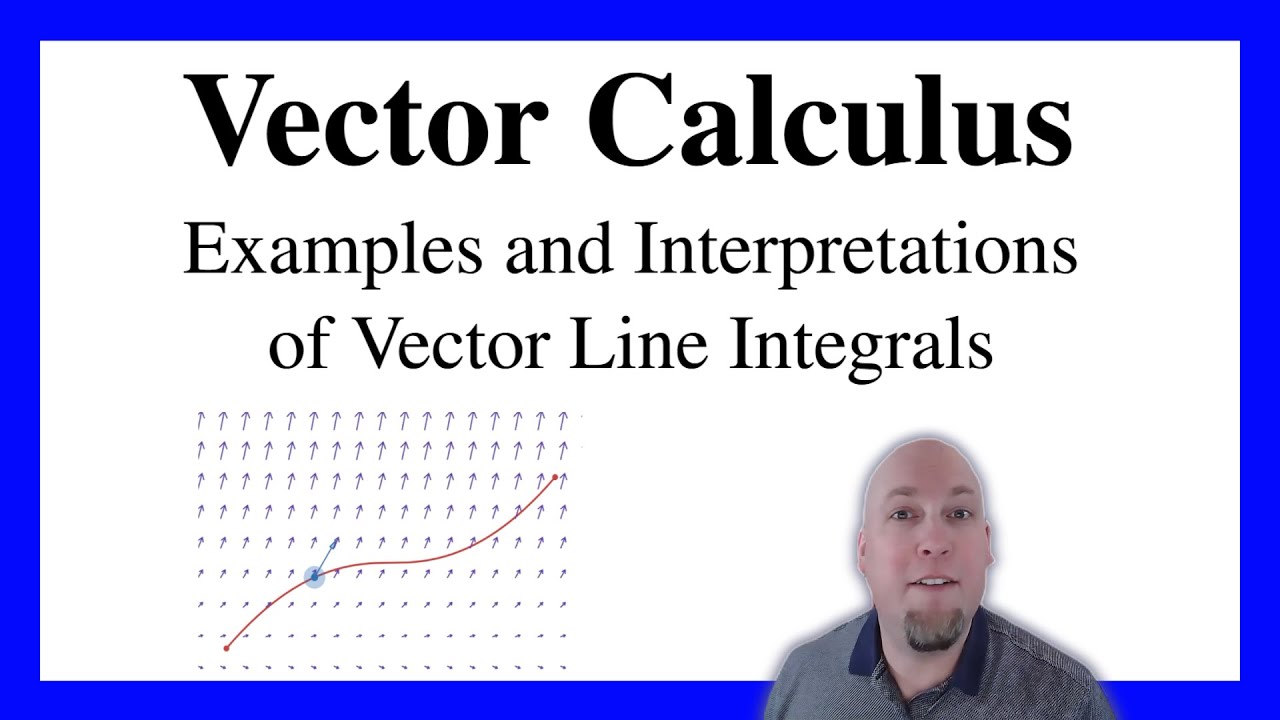 Vector Calculus - Lecture 15: Examples and Interpretations of Vector Line Integrals