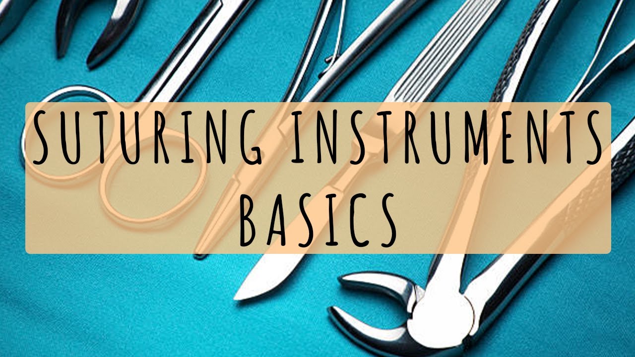 Suturing Instruments Basics Suturing Techniques for Beginners