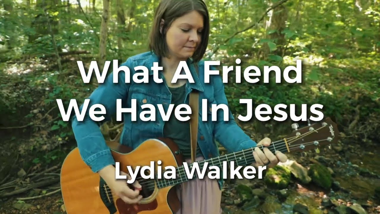 What A Friend We Have In Jesus | Music Video with Lyrics | Acoustic Hymns | Lydia Walker | Christian