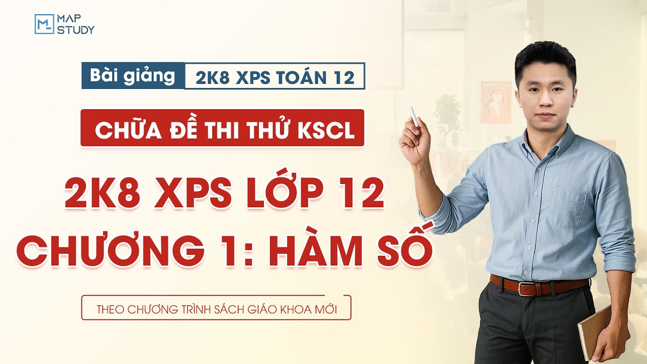 [Toán 12 - 2K8 XPS] Chữa Đề Thi Thử KSCL Lần 1 - Chương 1: Hàm Số | Tổ Toán Mapstudy - Khóa Học Mới