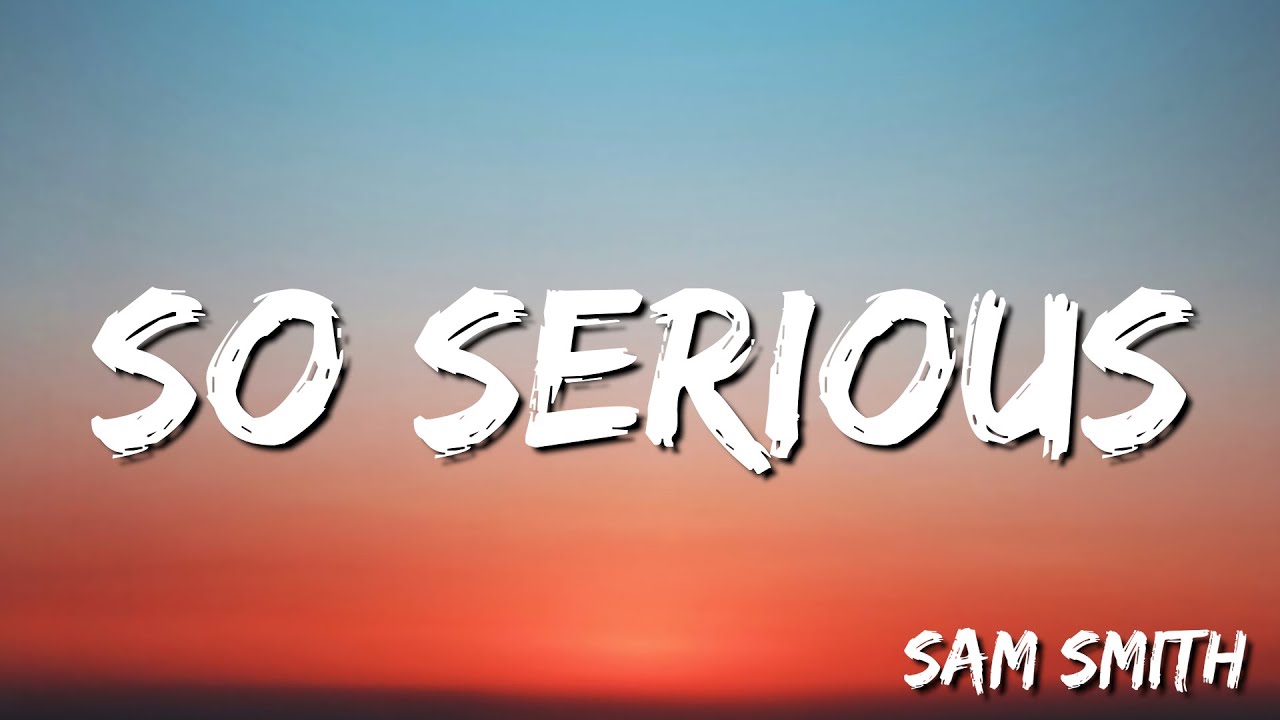 So Serious - Sam Smith (Lyric)