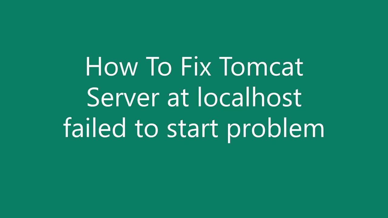 How to fix Tomcat server at localhost failed to start problem