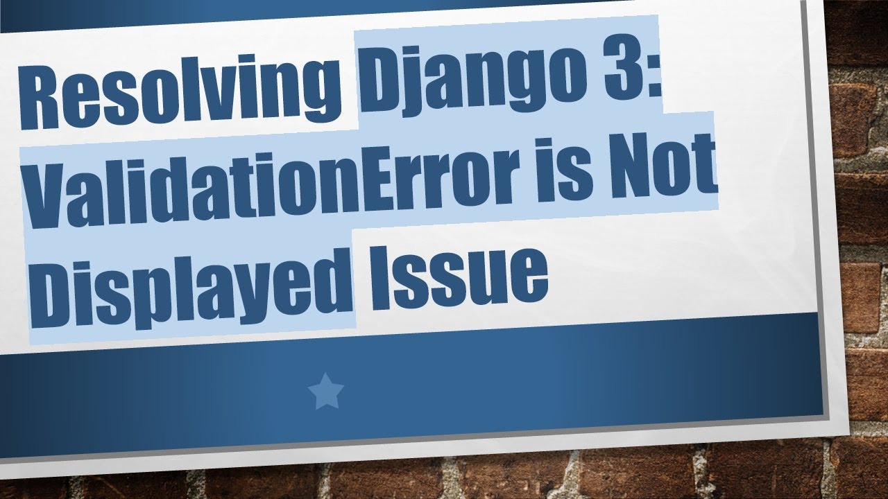 Resolving Django 3: ValidationError is Not Displayed Issue