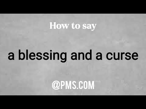 How to Pronounce "a blessing and a curse"
