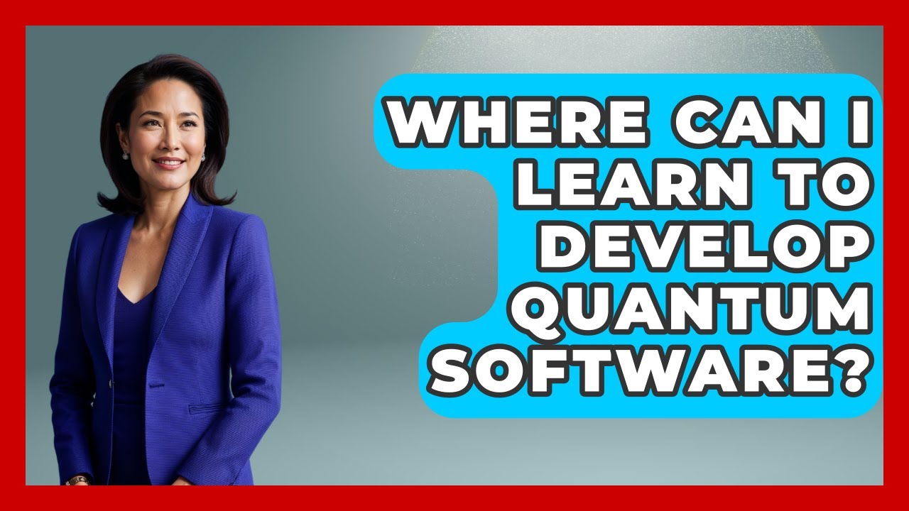 Where Can I Learn to Develop Quantum Software? - Quantum Tech Explained