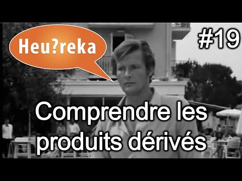 Comprendre les produits dérivés - Heu?reka #19