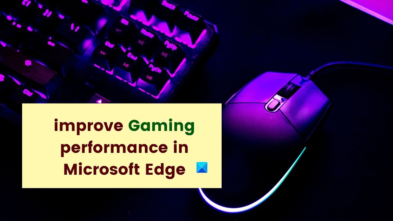 How to improve Gaming performance in Microsoft Edge