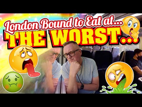 London Bound To Eat at The Worst...