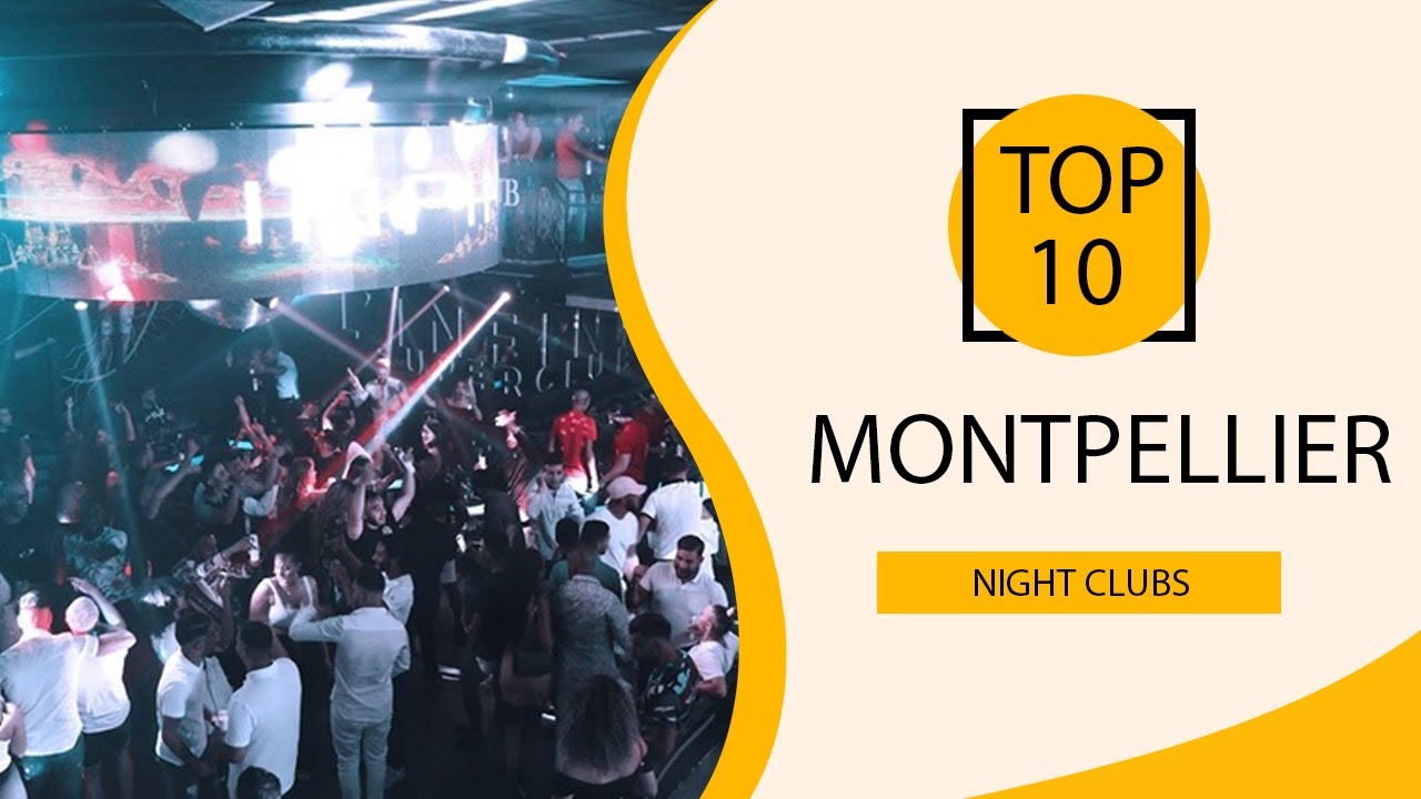 Top 10 Best Night Clubs to Visit in Montpellier | France - English