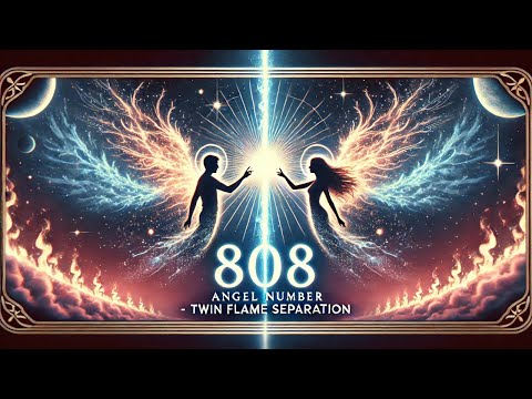 Why Seeing 808 Means Your Twin Flame Separation Is About to End!