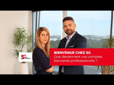 Que deviennent vos comptes bancaires professionnels ? I Bienvenue chez SG