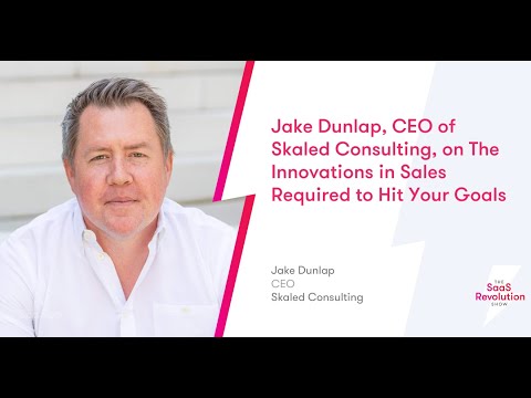 Jake Dunlap, CEO of Skaled Consulting, on The Innovations in Sales Required to Hit Your Goals