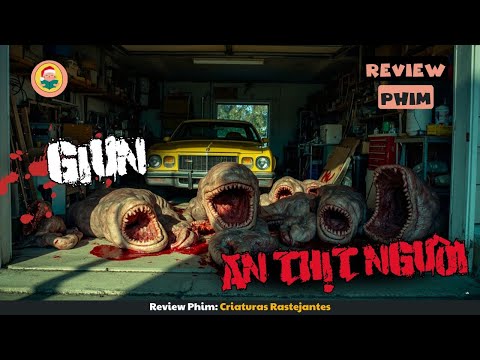 [Review Phim] Thảm Hoạ Giun Khổng Lồ Trong Garage Và Ăn Thịt Người Sửa xe