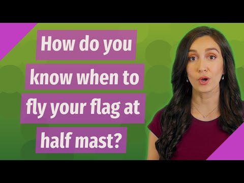 How do you know when to fly your flag at half mast?