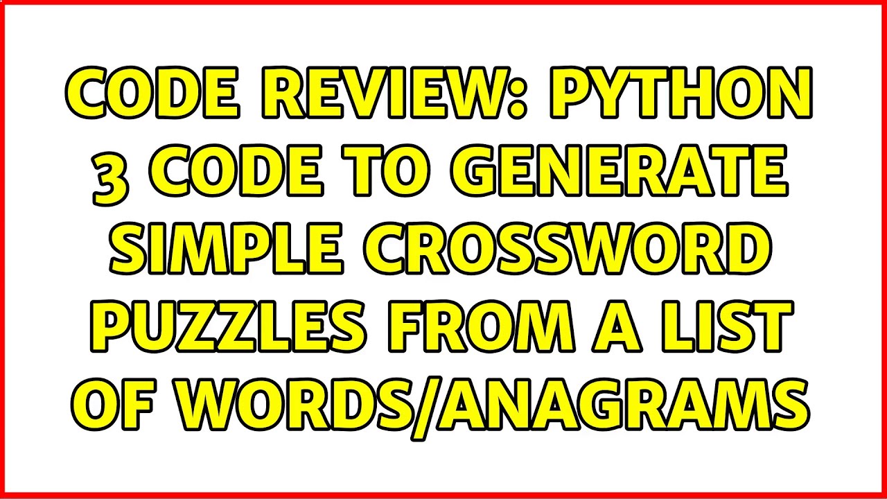 Code Review: Python 3 code to generate simple crossword puzzles from a list of words/anagrams