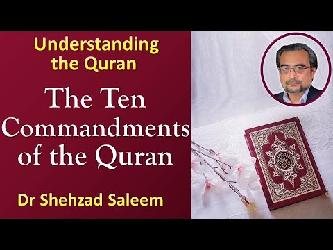 The Ten Commandments of the Quran - Understanding the Quran - Dr Shehzad Saleem