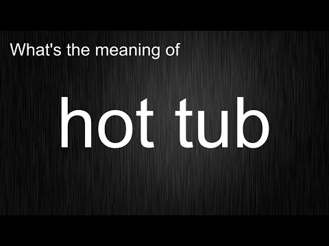 What Does "hot tub" Really Mean? Full Explanation!