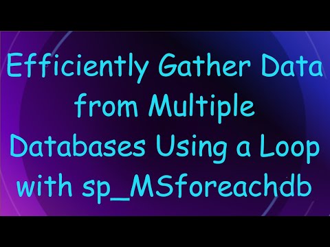 Efficiently Gather Data from Multiple Databases Using a Loop with sp_MSforeachdb
