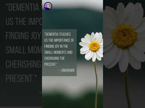 "Dementia teaches us the importance of finding joy in the small moments and cherishing the present."